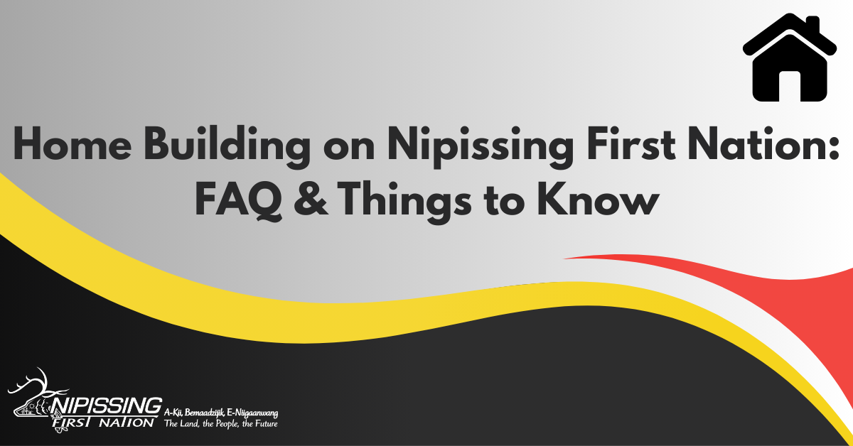 Home Building on Nipissing First Nation: FAQ & Things to Know ...