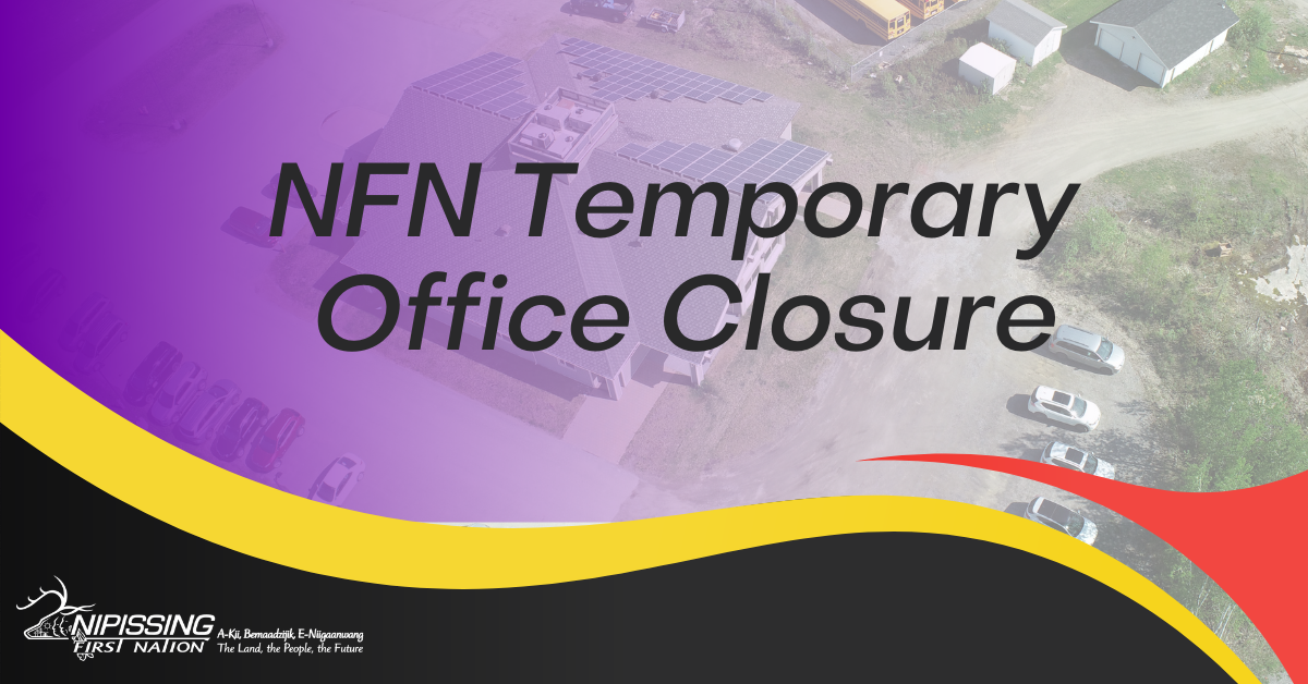 NFN Temporary Office Closure » Nipissing First Nation
